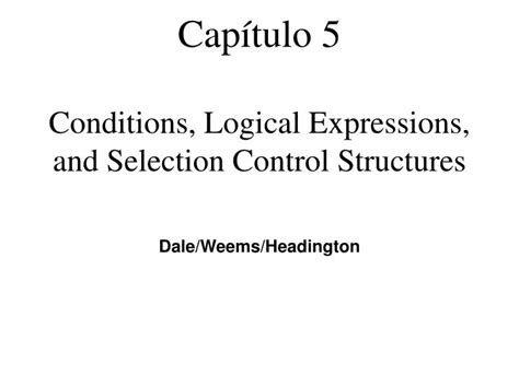 Ppt Capítulo 5 Conditions Logical Expressions And Selection Control Structures Powerpoint