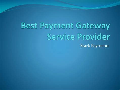 Ppt Best Payment Gateway Service Provider Stark Payments Powerpoint