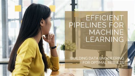 Data Engineering For Machine Learning Building Efficient Pipelines