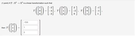 Solved (1 point) If T : R3 + R3 is a linear transformation | Chegg.com