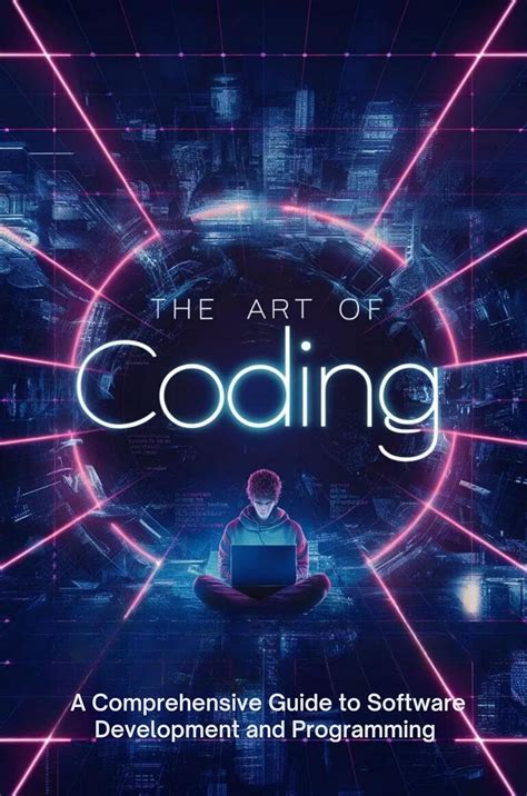 the art of coding a comprehensive guide to software development and