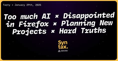 Too Much Ai × Disappointed In Firefox × Planning New Projects × Hard