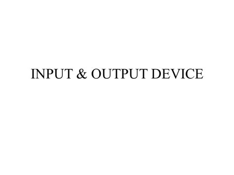 Input And Output Device Input And Output Hardwre Input Hardware Consist Of