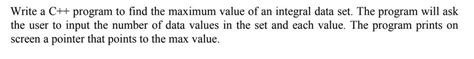 Solved Write A C Program To Find The Maximum Value Of An Chegg Com