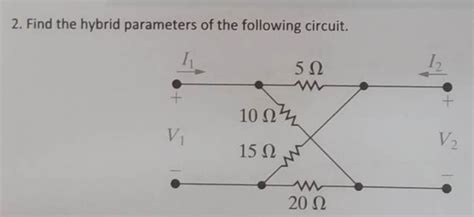 Solved Find The Hybrid Parameters Of The Following Chegg