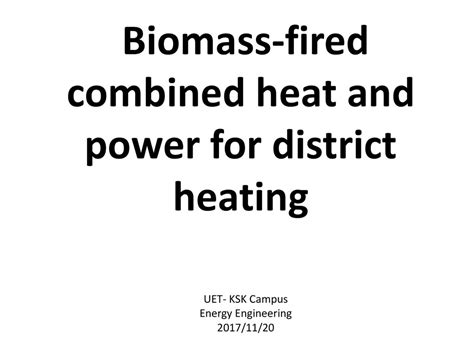 Biomass Fired Combined Heat And Power For District Heating Ppt Download