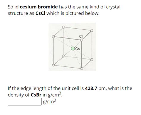 Solved Solid Cesium Bromide Has The Same Kind Of Crystal