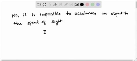 SOLVED Is It Possible To Accelerate An Object To The Speed Of Light In A Real Situation Explain
