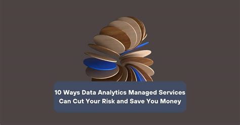 10 Ways Data Analytics Managed Services Can Cut Your Risk And Save You