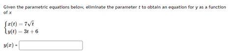 Solved Given The Parametric Equations Below Eliminate The Chegg