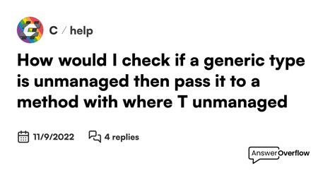 How Would I Check If A Generic Type Is Unmanaged Then Pass It To A