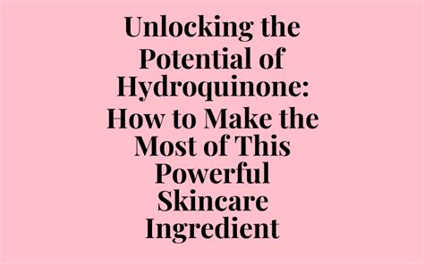 Unlocking The Potential Of Hydroquinone How To Make The Most Of This