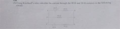 A Using Kirchhofrs Rules Calculate The Current Through The 40 Omega A