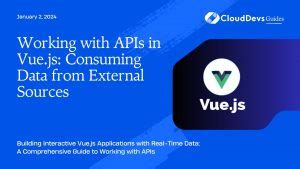 Working With Apis In Vue Js Consuming Data From External Sources