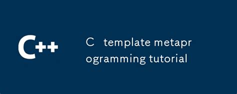 C Template Metaprogramming Tutorial C Phpcn