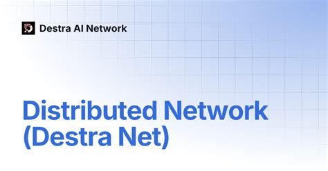 Distributed Network Destra Net Destra Ai Network