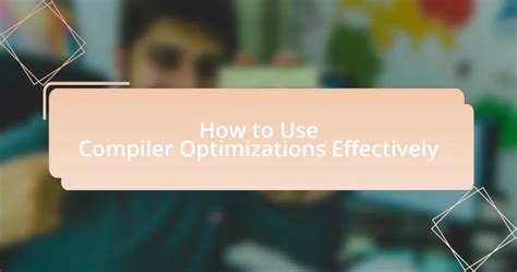how to use compiler optimizations effectively uk
