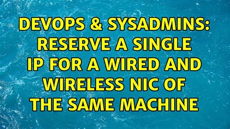 Devops And Sysadmins Reserve A Single Ip For A Wired And Wireless Nic Of The Same Machine Youtube