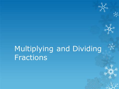 Multiplying And Dividing Fractions Powerpoint Teaching Resources
