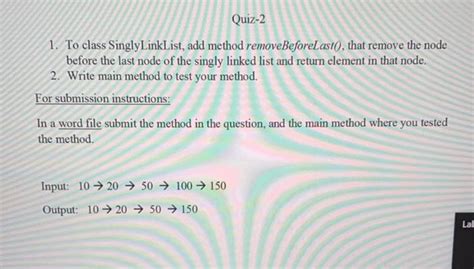 Solved Quiz 2 1 To Class Singlylinklist Add Method Removebeforelast 1 Answer