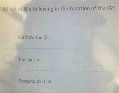 solved which of the following is the function of the er controls the