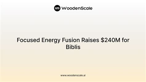 Focused Energy Fusion Raises 240m For Biblis Woodenscale Ai Blog