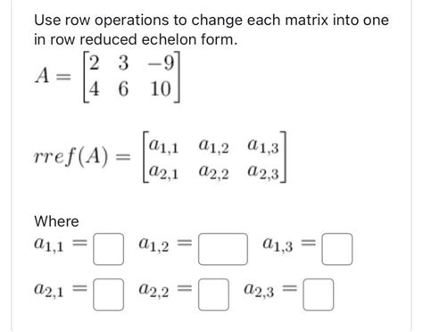 Solved Use Row Operations To Change Each Matrix Into One In Chegg Com