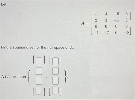 solved a [−1243−5−135∣ find a spanning set for the null