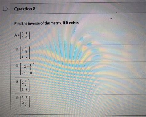 solved question 8 find the inverse of the matrix if it