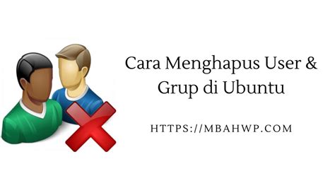Cara Menghapus User And Grup Di Ubuntu Mbah Wp