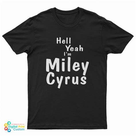Hell Yeah Im Miley Cyrus T Shirt For Unisex