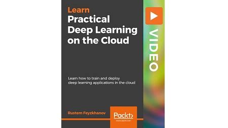 Practical Deep Learning On The Cloud Learn How To Train And Deploy Deep Learning Applications