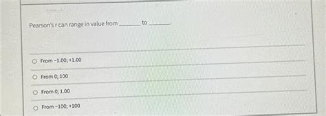 Solved Pearson S R Can Range In Value From To From Chegg Com