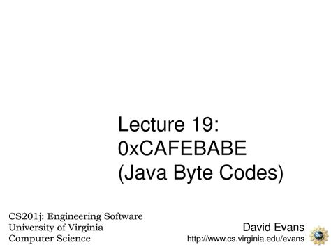 Lecture 19 0xcafebabe Java Byte Codes Cs201j Engineering Software Ppt Download
