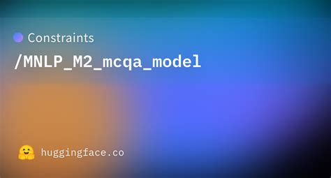 constraints mnlp m2 mcqa model · hugging face