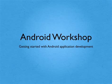 Android Workshop Ppt
