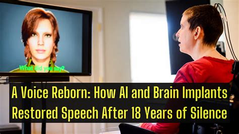 A Voice Reborn How Ai And Brain Implants Restored Speech After 18