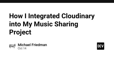 How I Integrated Cloudinary Into My Music Sharing Project Dev Community