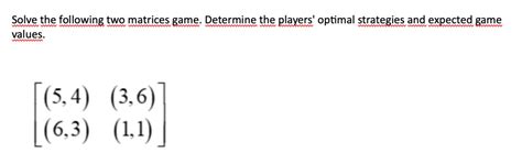 Solved Solve The Following Two Matrices Game Determine The