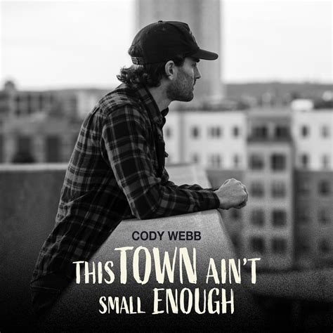 This Town Ain t Small Enough Single Cody Webb的专辑 Apple Music