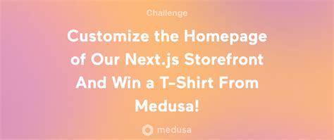 Customize The Homepage Of Our Next Js Storefront And Win A T Shirt From Medusa Dev Community