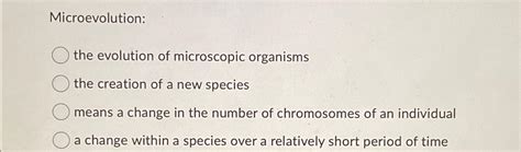 Solved Microevolution The Evolution Of Microscopic