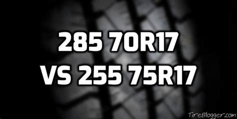 285 70r17 Vs 255 75r17 Tire Size Comparison Table