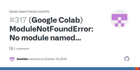 Google Colab ModuleNotFoundError No Module Named Keras Contrib Issue 317 Keras Team