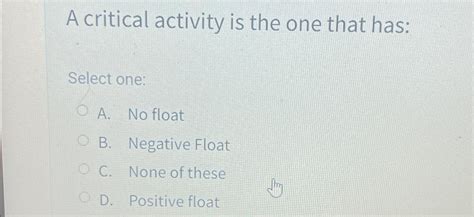 Solved A Critical Activity Is The One That Has Select One A Chegg Com