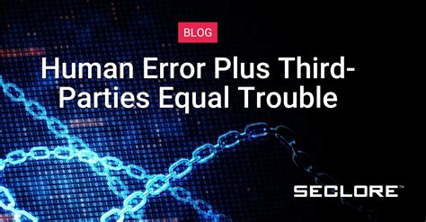 Human Error Third Party Vendors Trouble