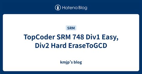 topcoder srm 748 div1 easy div2 hard erasetogcd kmjp s blog