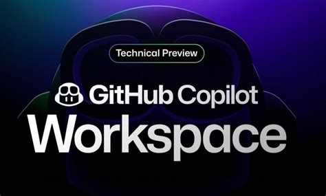 GitHub Copilot Workspace Announced Available As A Technical Preview Neowin