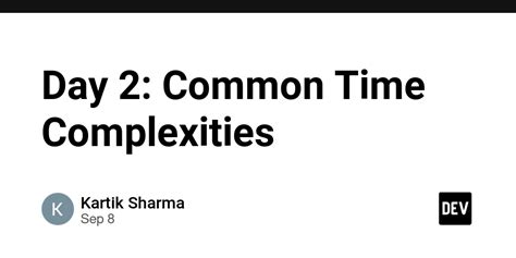 day 2 common time complexities dev community
