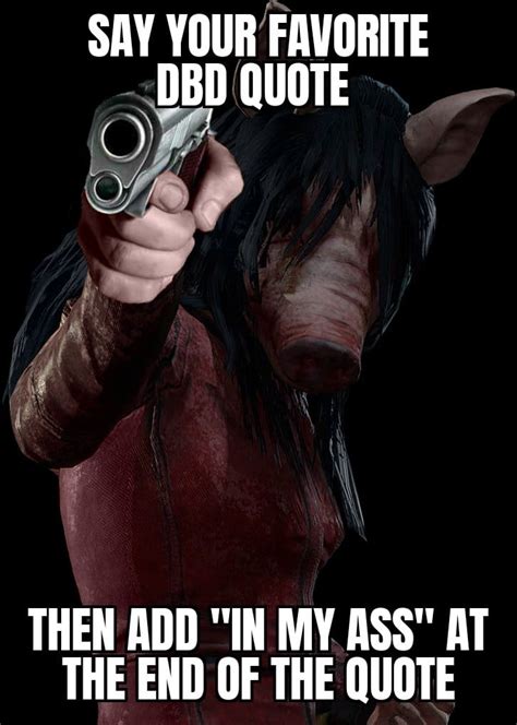 Always Wanted To Try This With Dbd Quotes Rdeadbydaylight